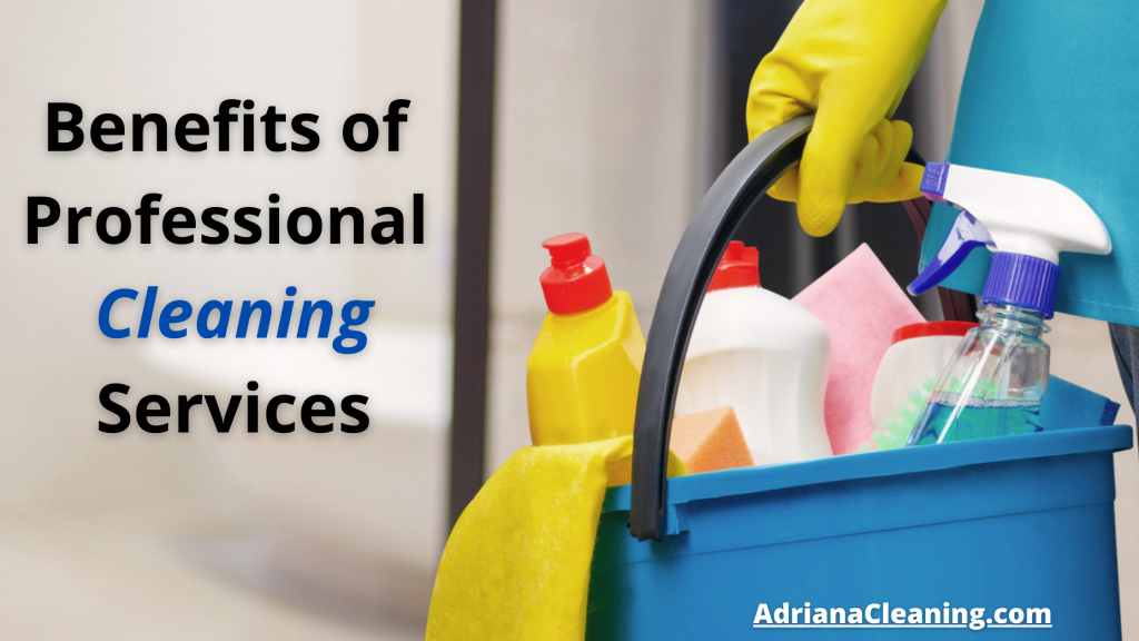 BENEFITS OF PROFESSIONAL CLEANING SERVICES - Adriana's House Cleaning